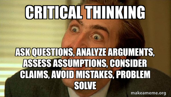 Critical thinking ask questions, analyze arguments, assess assumptions ...