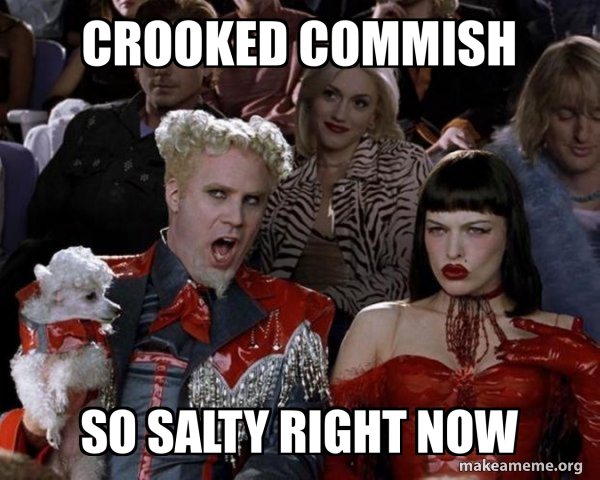 Crooked commish So salty Right Now - So Hot Right Now Meme Generator