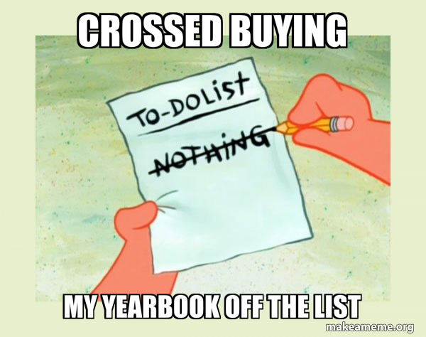 Crossed Buying My Yearbook off the List - To Do List - Nothing Meme ...