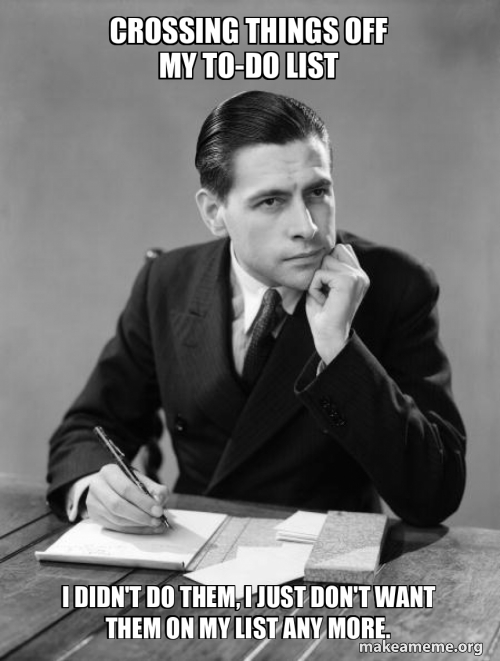 Crossing things off my to-do list I didn't do them, I just don't want ...