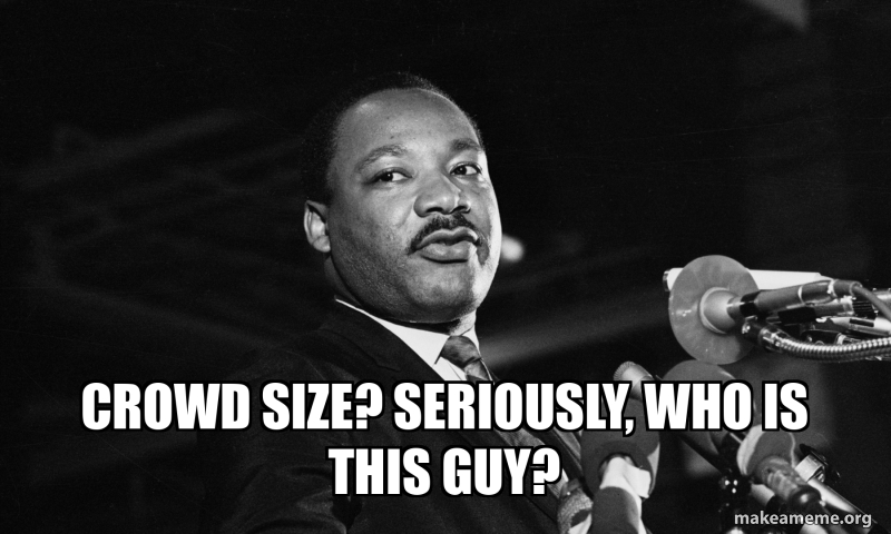 crowd size? Seriously, who is this guy? Meme Generator