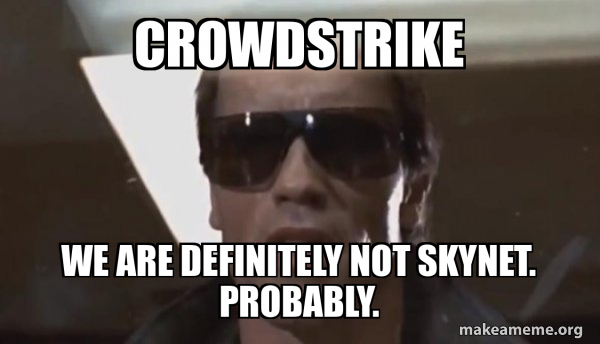 CrowdStrike We are definitely not Skynet. Probably. - The Terminator ...
