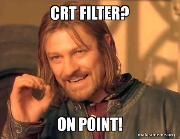 CRT FILTER? ON POINT! - One Does Not Simply Meme Generator