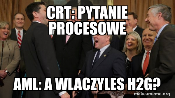 crt: pytanie procesowe aml: a wlaczyles h2g? - And then we told them ...