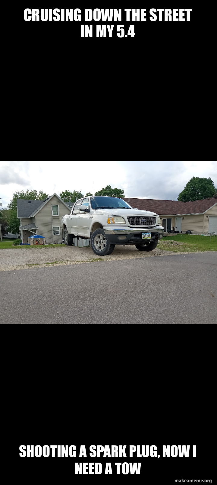 Cruising down the street in my 5.4 Shooting a spark plug, now I need a ...