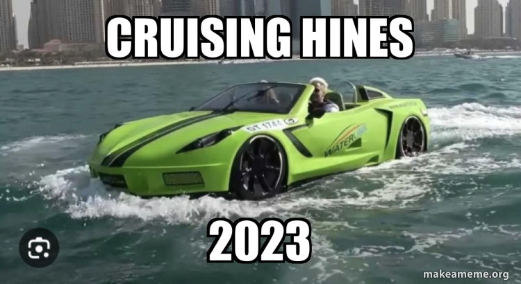 Cruising HINES 2023 Meme Generator