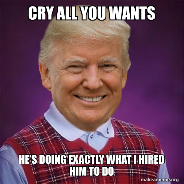 Cry all you wants He’s doing exactly what I hired him to do - Bad Luck ...