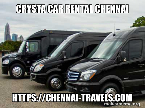 Crysta Car Rental Chennai https://chennai-travels.com Meme Generator