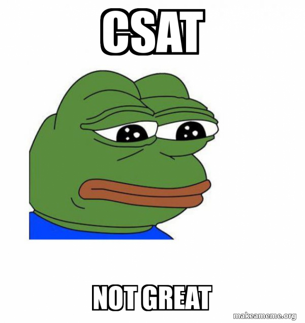 CSAT Not GREAT - Feels Bad Man Meme Generator