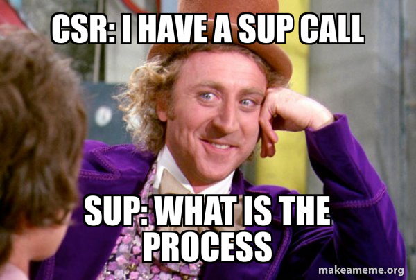 CSR: I have a Sup Call Sup: What is the process - Condescending Wonka ...