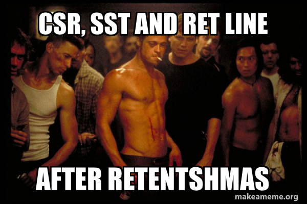 CSR, SST and Ret Line After Retentshmas - Fight Club Meme Generator