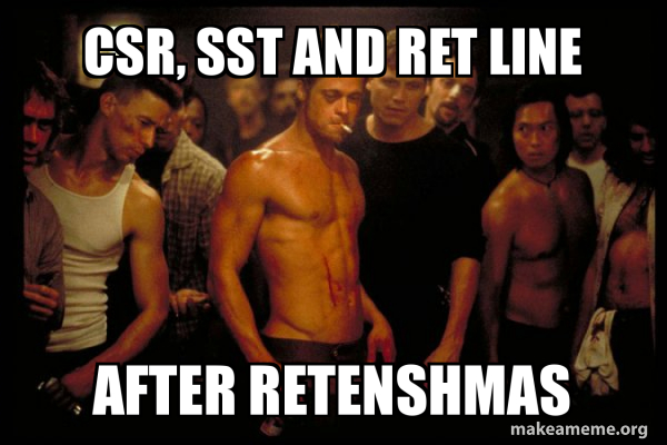 CSR, SST and Ret Line After Retenshmas - Fight Club Meme Generator