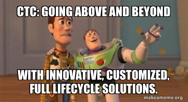 CTC: Going above and beyond with INNOVATIVE, CUSTOMIZED, FULL LIFECYCLE ...