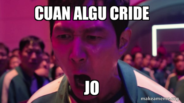 CUAN ALGU CRIDE JO - I've Played These Games Before Meme Generator