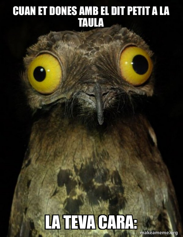 CUAN ET DONES AMB EL DIT PETIT A LA TAULA LA TEVA CARA: - Weird Stuff I ...
