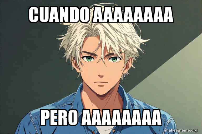 Cuando aaaaaaaa Pero aaaaaaaa Meme Generator
