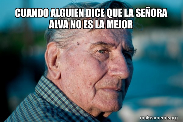 Cuando alguien dice que la señora alva no es la mejor - Marriage Advice ...