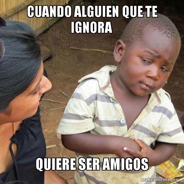 Memes De Ignorar Just Ignore It... : R/memes