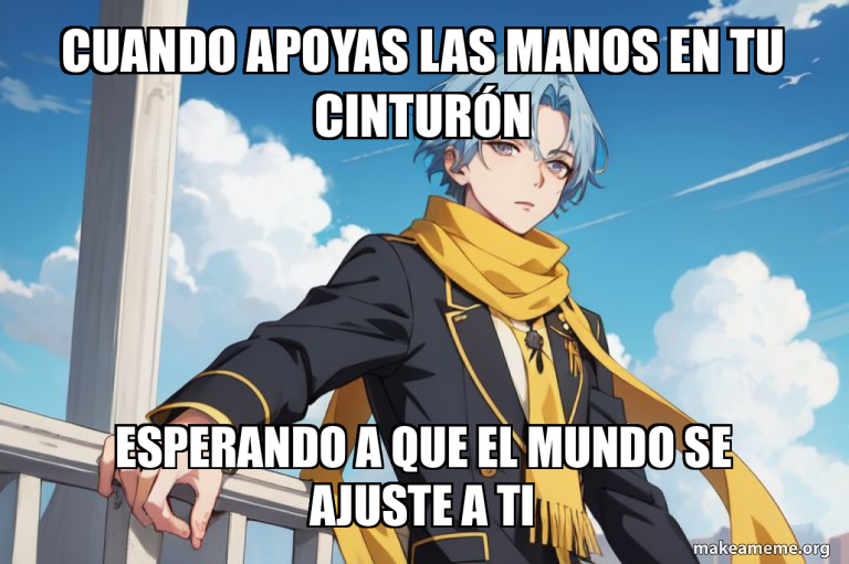 Cuando apoyas las manos en tu cinturón Esperando a que el mundo se ...