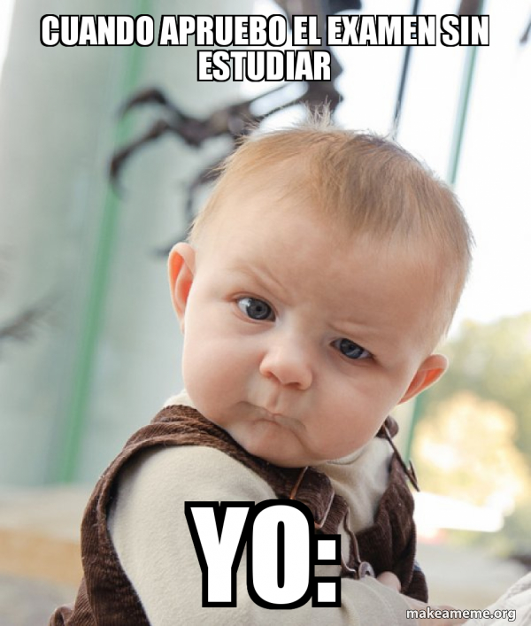 cuando apruebo el examen sin estudiar Yo: - Skeptical Baby Meme Generator