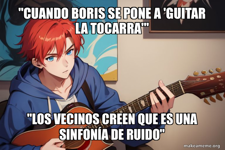 "Cuando Boris se pone a 'guitar la tocarra'" "Los vecinos creen que es ...
