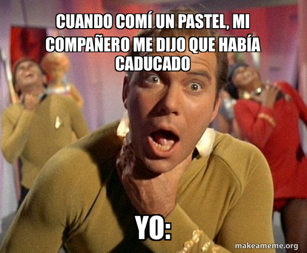 Cuando comí un pastel, mi compañero me dijo que había caducado Yo ...
