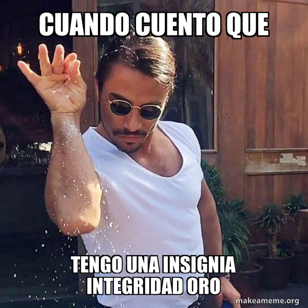 CUANDO CUENTO QUE TENGO UNA INSIGNIA INTEGRIDAD ORO - SaltBae or Salt ...