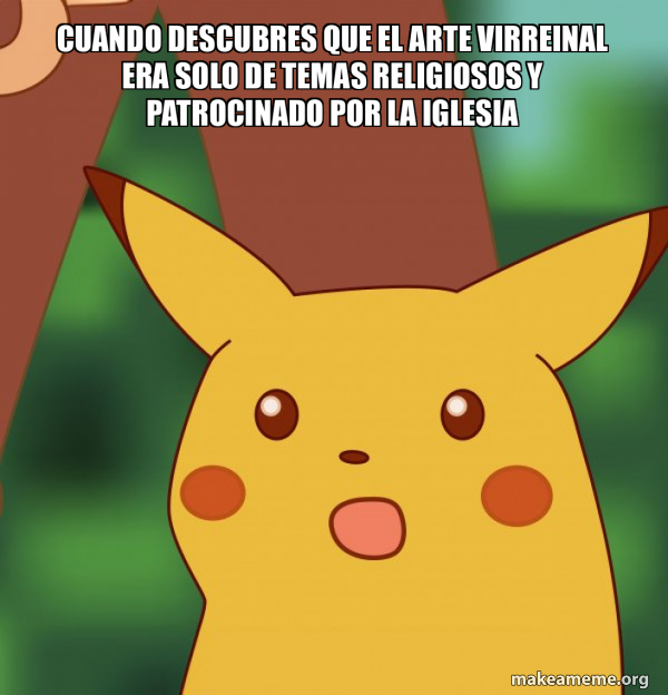 Cuando descubres que el arte virreinal era solo de temas religiosos y ...