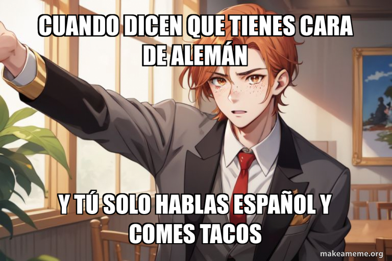 Cuando dicen que tienes cara de alemán Y tú solo hablas español y comes ...