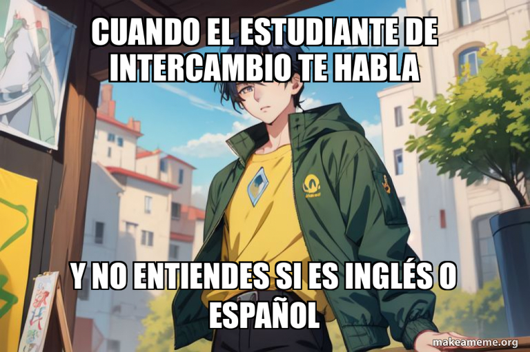 Cuando el estudiante de intercambio te habla Y no entiendes si es ...