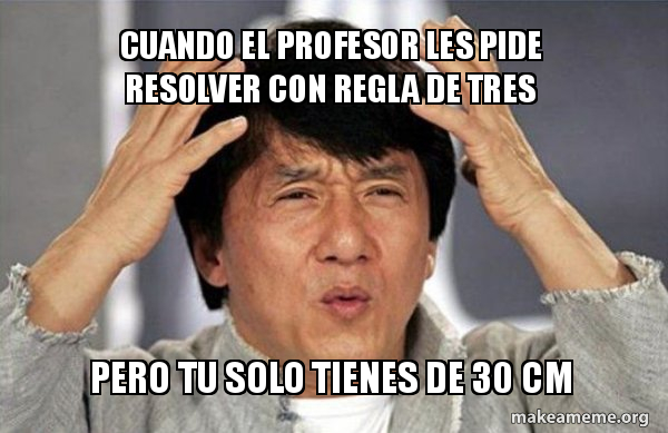 cuando el profesor les pide resolver con regla de tres pero tu solo ...