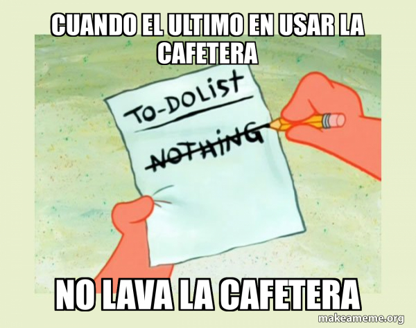 cuando el ultimo en usar la cafetera no lava la cafetera - To Do List ...