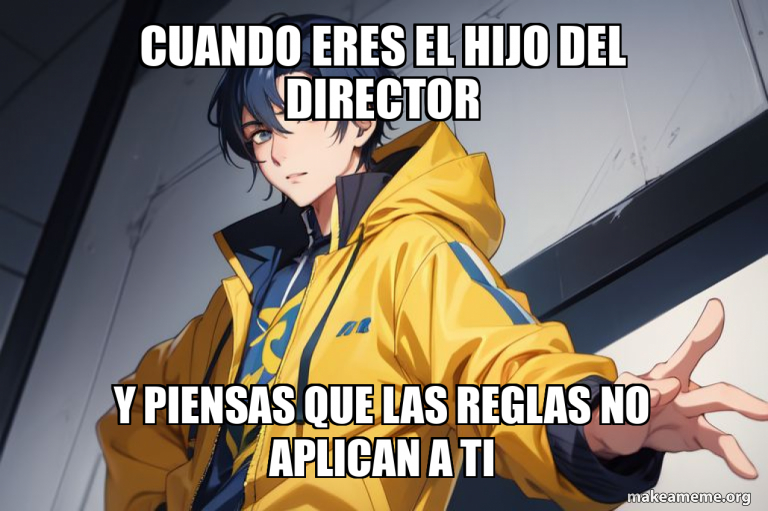 Cuando eres el hijo del director Y piensas que las reglas no aplican a ...