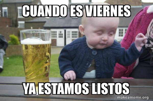 Cuando Es Viernes Ya estamos listos - Drunk Baby | Make a Meme