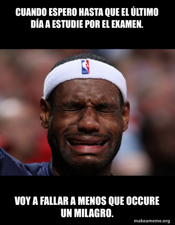 Cuando espero hasta que el último día a estudie por el examen. Voy a ...