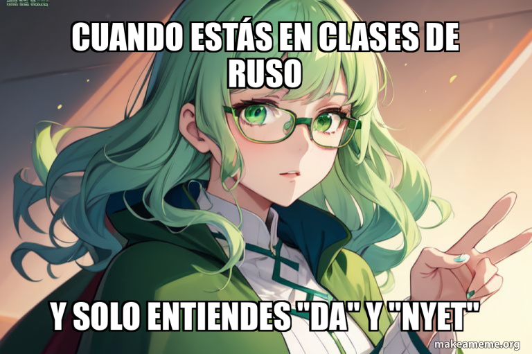 Cuando estás en clases de ruso Y solo entiendes "da" y "nyet" Meme ...