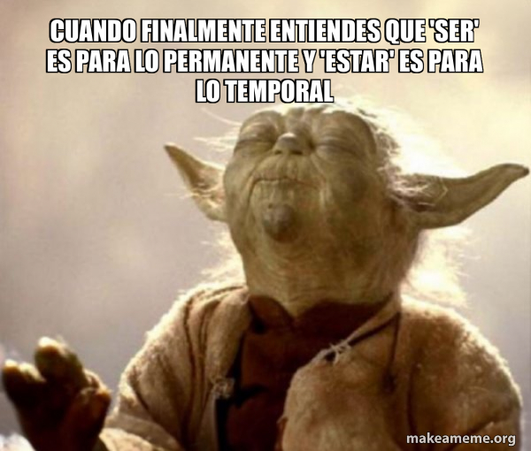 Cuando finalmente entiendes que 'ser' es para lo permanente y 'estar ...