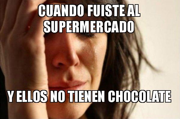 cuando fuiste al supermercado y ellos no tienen chocolate - First World ...