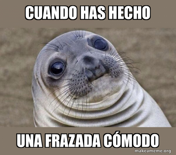 cuando has hecho una frazada cómodo - Squeamish Seal Meme Generator