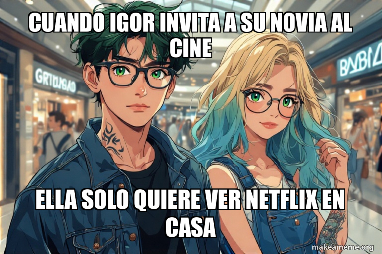 Cuando Igor invita a su novia al cine Ella solo quiere ver Netflix en ...