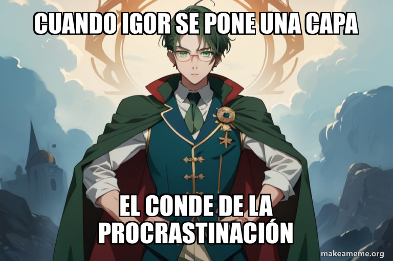 Cuando Igor se pone una capa El conde de la procrastinación Meme Generator