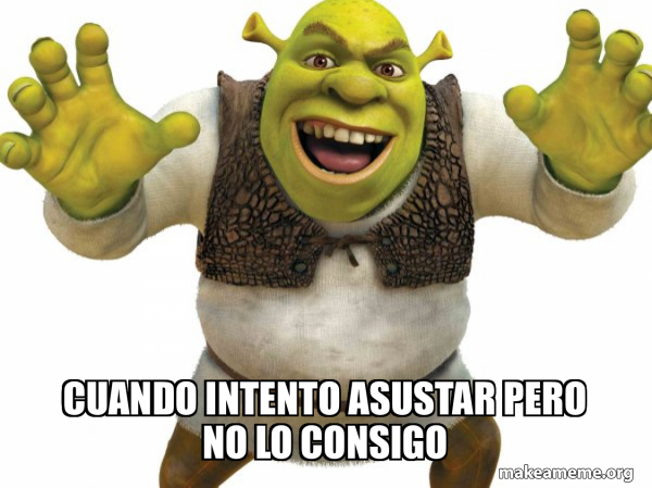 cuando intento asustar pero no lo consigo - Shrek Meme Generator