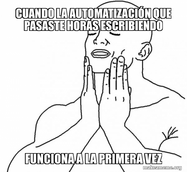 Cuando la automatizaciÃ³n que pasaste horas escribiendo funciona a la ...