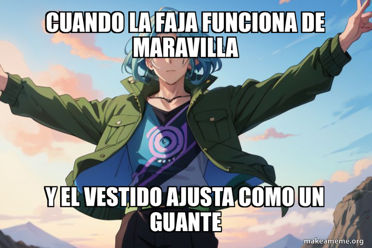 Cuando la faja funciona de maravilla Y el vestido ajusta como un guante ...