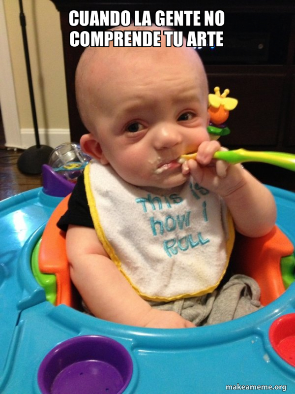 cuando la gente no comprende tu arte - The Most Interesting Baby in the ...