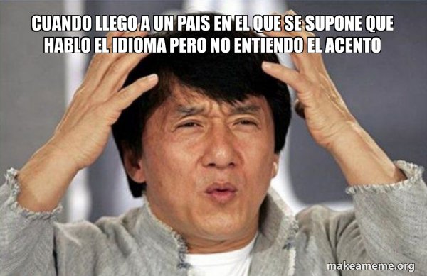 Cuando llego a un pais en el que se supone que hablo el idioma pero no ...
