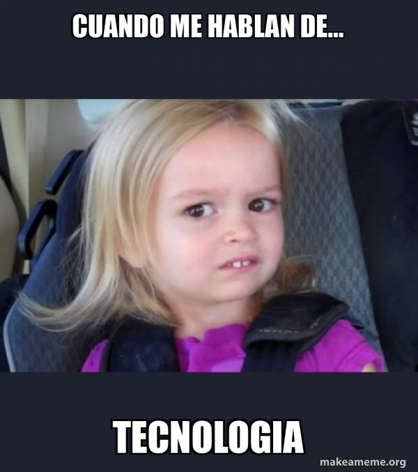 Cuando me hablan de... Tecnologia - Side-Eyes Chloe Meme Generator