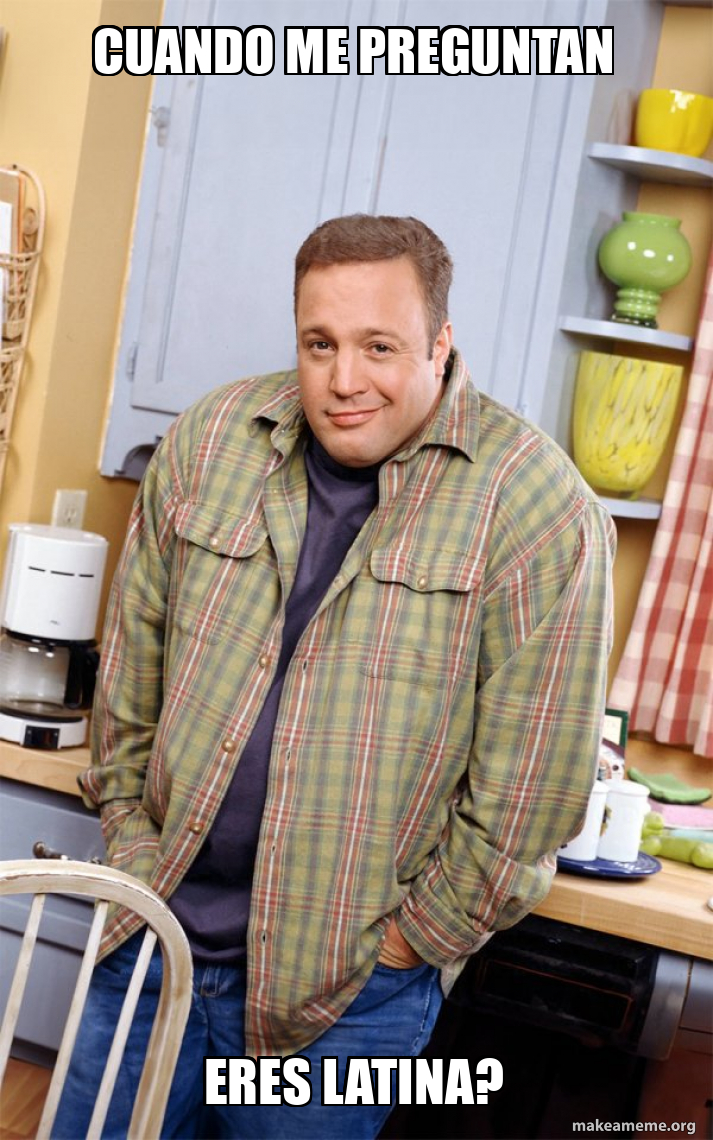 Cuando me preguntan Eres Latina? - Kevin James Meme Generator