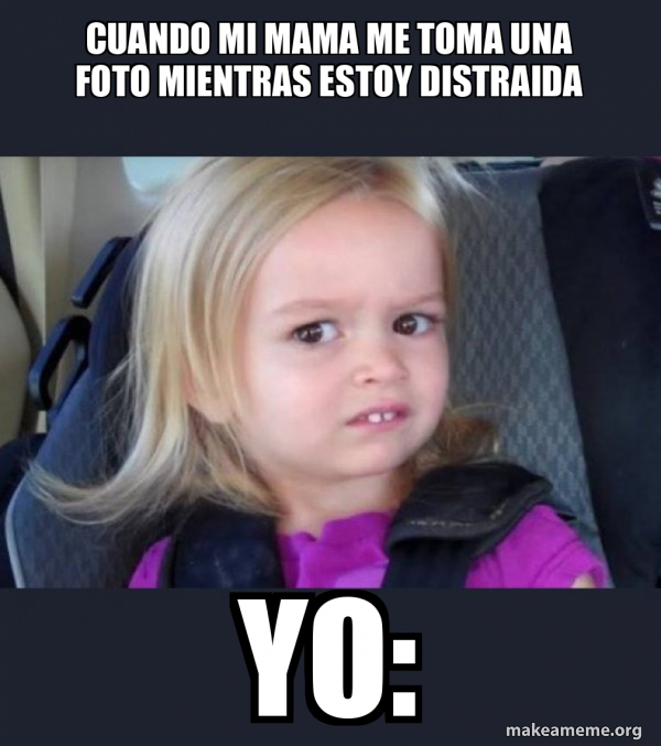 cuando mi mama me toma una foto mientras estoy distraida yo: - Side ...