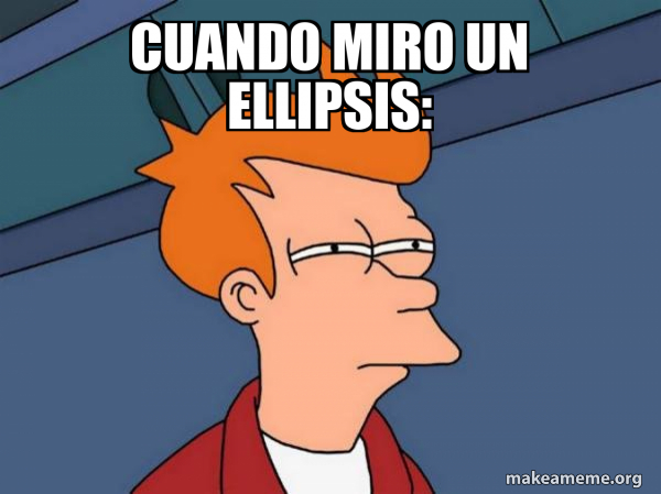 Cuando Miro UN ellipsis: - Futurama Fry Meme Generator